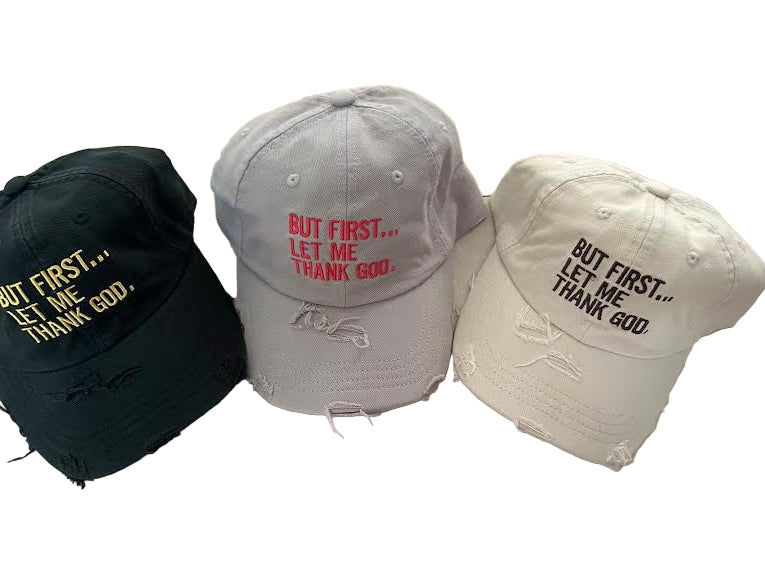 But First Let Me Thank God Weathered Embroidered Cap