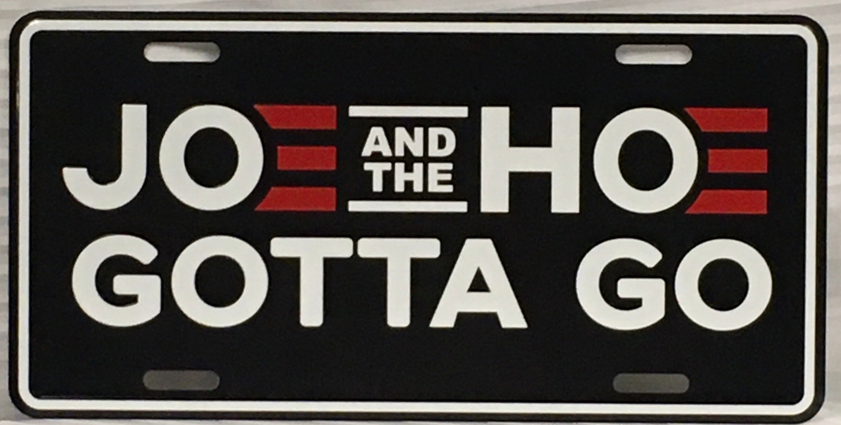 Joe and The Hoe Gotta Go Black Embossed License Plate Trump American A