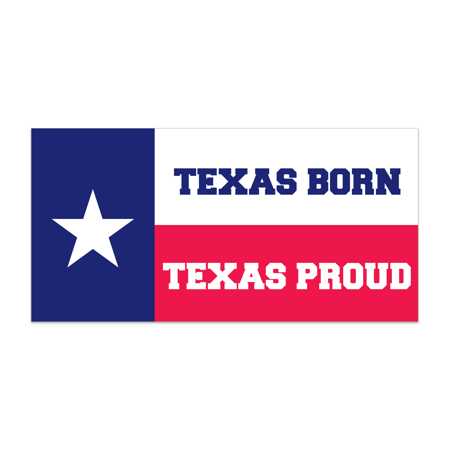 Texas Flag Styled Bumper Sticker "Texas Born, Texas Proud"