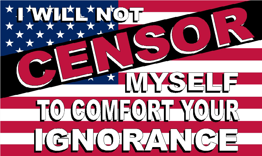 I Will Not Censor Myself To Comfort Your Ignorance 3'x5' Flag ROUGH TE