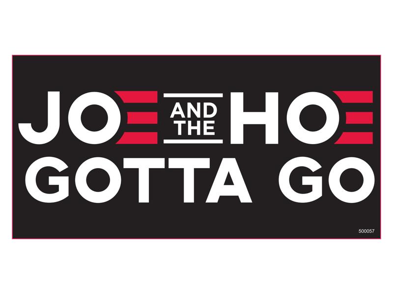 Joe and the Hoe Gotta Go Bumper Sticker Made in USA
